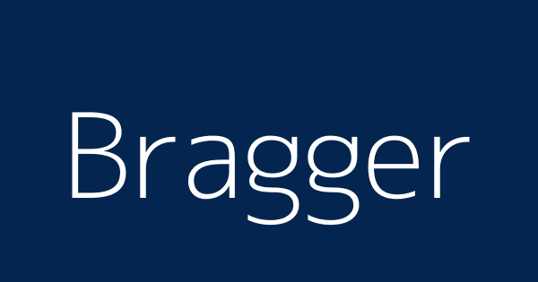 Bragger | Definitions & Meanings That Nobody Will Tell You.