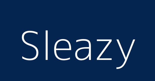 Sleazy | Definitions & Meanings That Nobody Will Tell You.