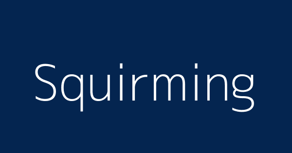 Squirming | Definitions & Meanings