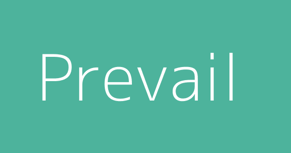 Prevail Definitions Meanings That Nobody Will Tell You prevail-definitions-meanings-that-nobody-will-tell-you
