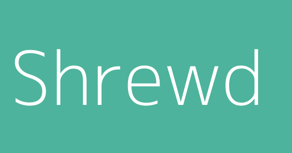 Shrewd Definitions Meanings That Nobody Will Tell You shrewd-definitions-meanings-that-nobody-will-tell-you